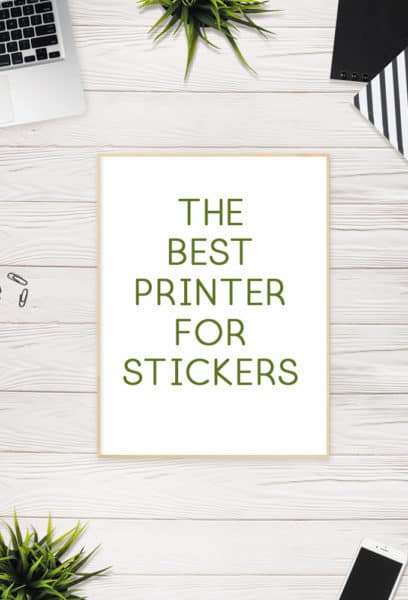 Stickers Printers {The Best Printers for All Kinds of Stickers}